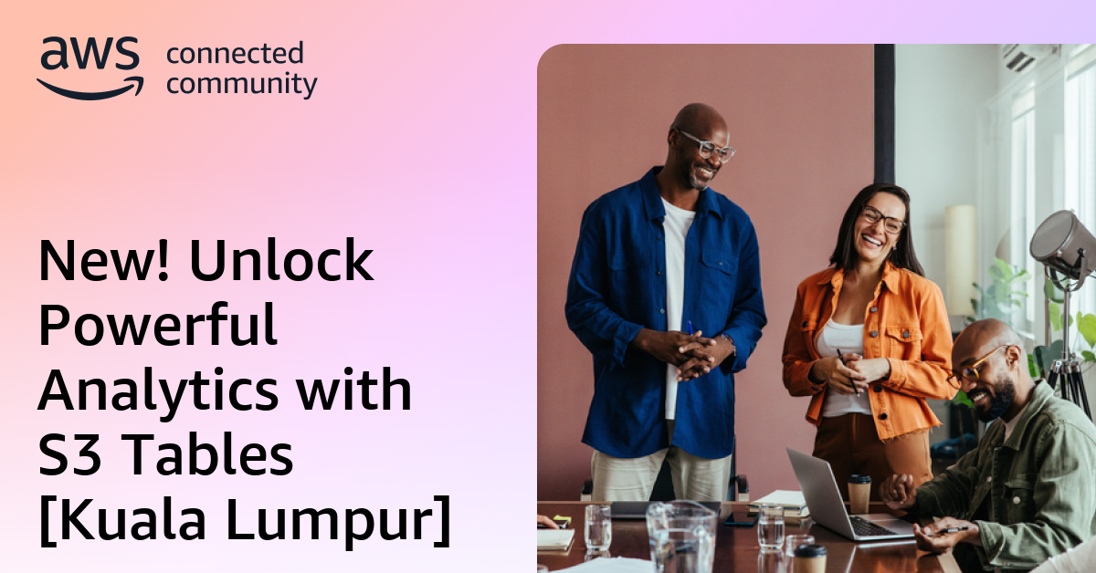 New! Unlock Powerful Analytics with S3 Tables [Kuala Lumpur]
