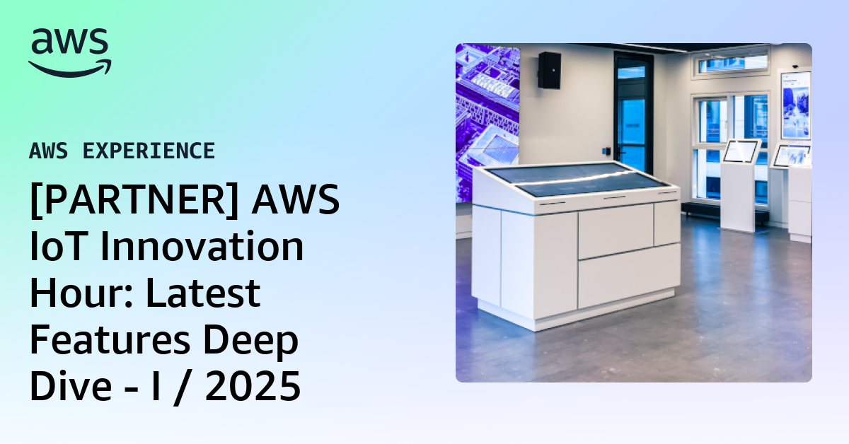 [PARTNER] AWS IoT Innovation Hour: Latest Features Deep Dive - I / 2025