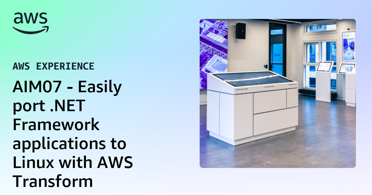 AIM07 - Easily port .NET Framework applications to Linux with AWS Transform