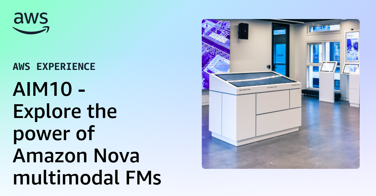 AIM10 - Explore the power of Amazon Nova multimodal FMs