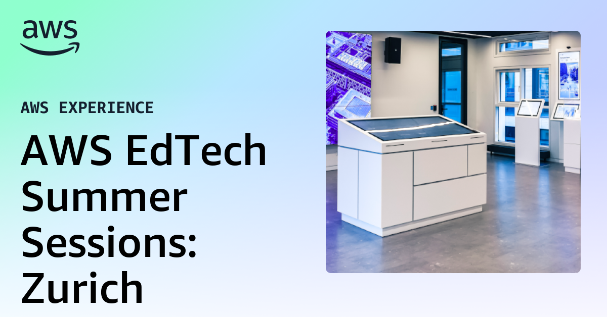 AWS EdTech Summer Sessions: Zurich