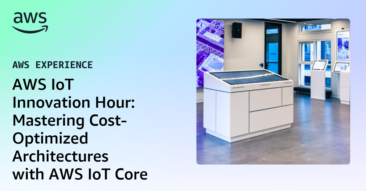 AWS IoT Innovation Hour: Mastering Cost-Optimized Architectures with AWS IoT Core