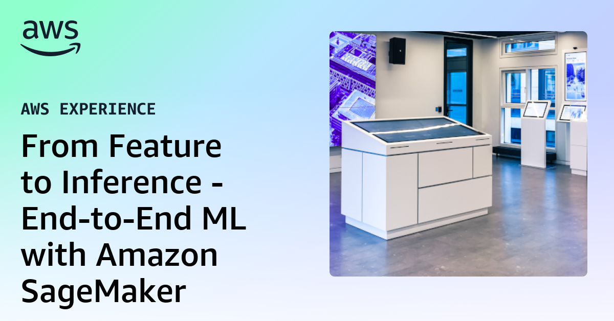 From Feature to Inference - End-to-End ML with Amazon SageMaker