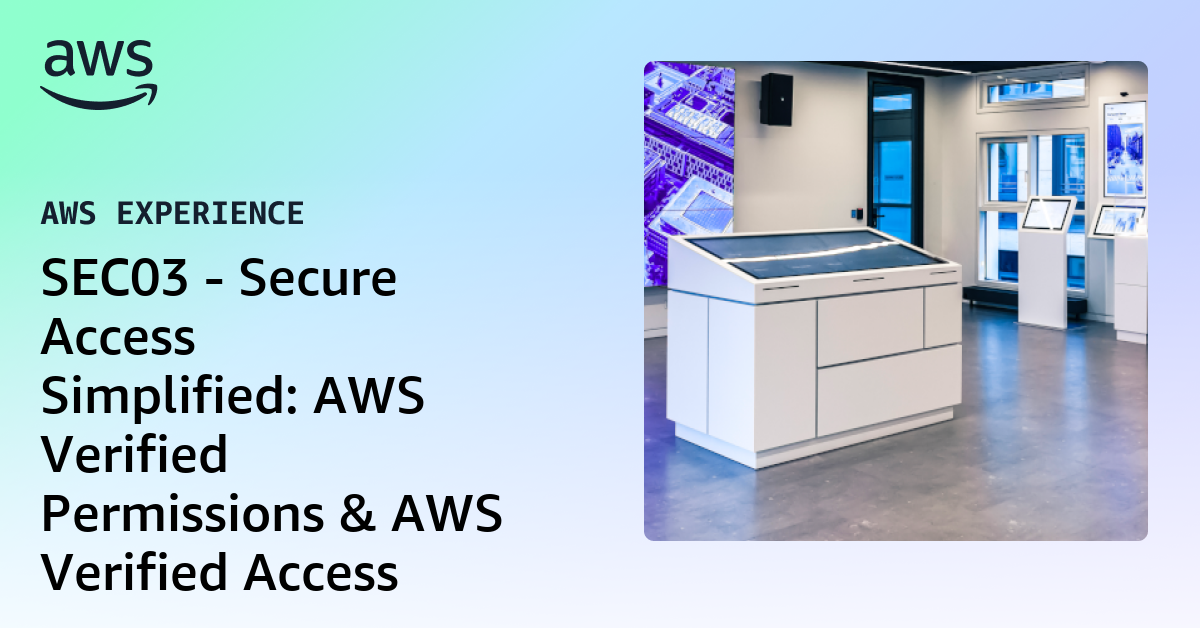 SEC03 - Secure Access Simplified: AWS Verified Permissions & AWS ...
