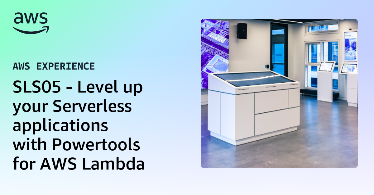 SLS05 - Level up your Serverless applications with Powertools for AWS Lambda