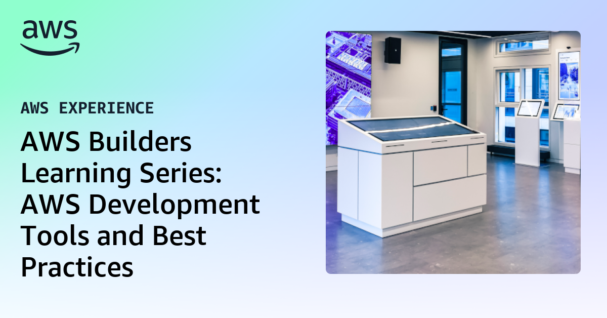 AWS Builders Learning Series: AWS Development Tools and Best Practices