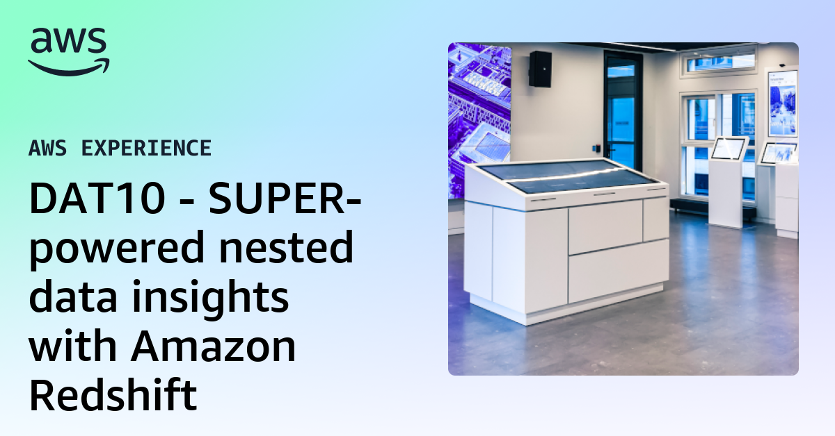 DAT10 - SUPER-powered nested data insights with Amazon Redshift
