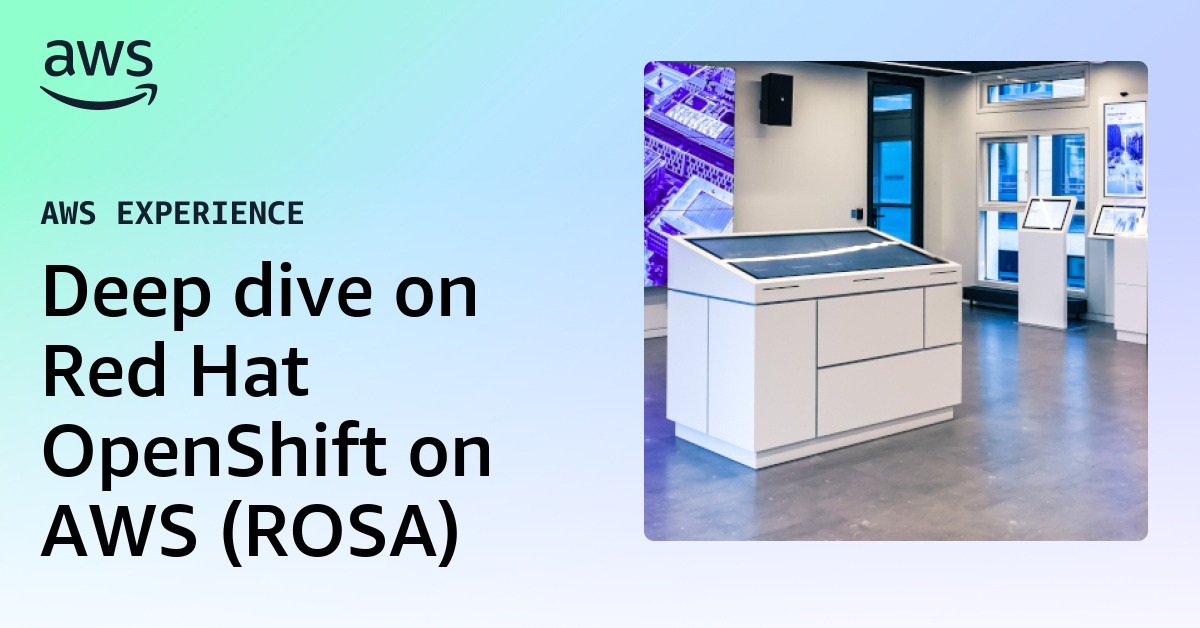 Deep dive on Red Hat OpenShift on AWS (ROSA)
