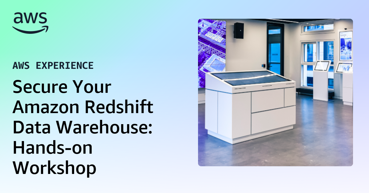 Secure Your Amazon Redshift Data Warehouse: Hands-on Workshop