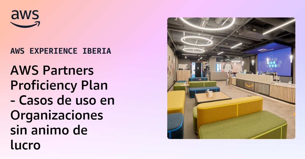 AWS Partners Proficiency Plan - Casos de uso en Organizaciones sin ...