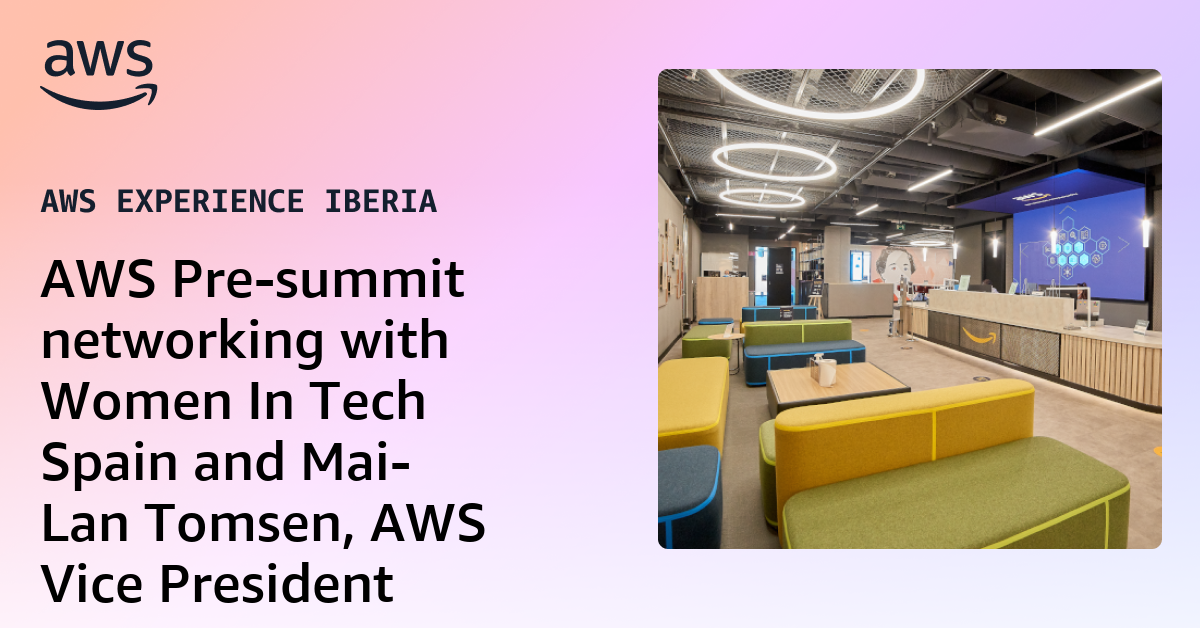 AWS Pre-summit networking with Women In Tech Spain and Mai-Lan Tomsen, AWS Vice President