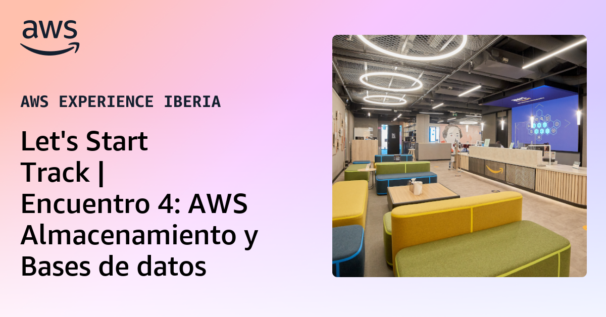 Let's Start Track | Encuentro 4: AWS Almacenamiento y Bases de datos