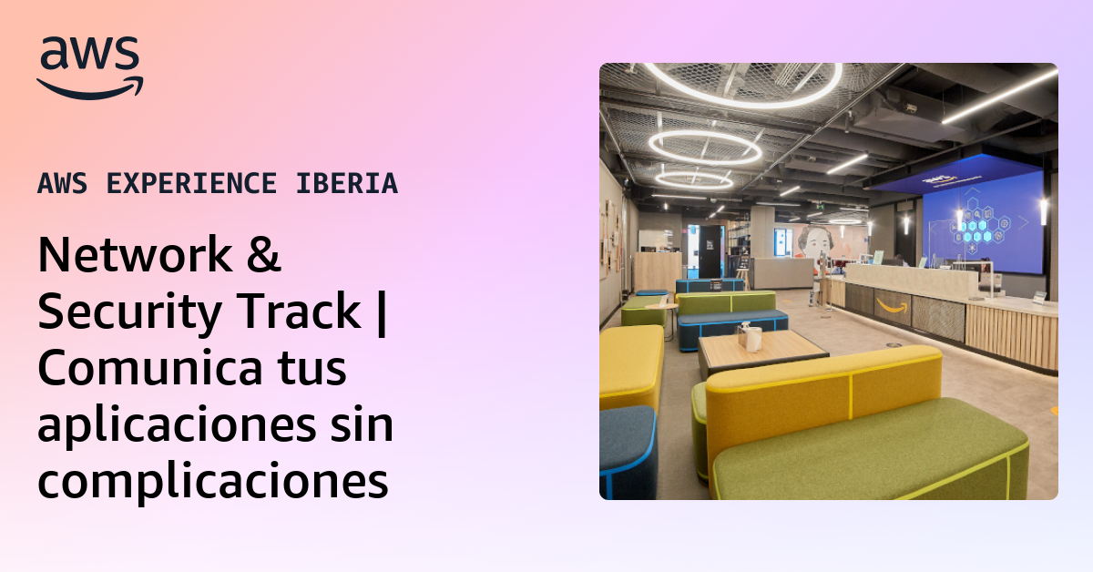 Network & Security Track | Comunica tus aplicaciones sin complicaciones