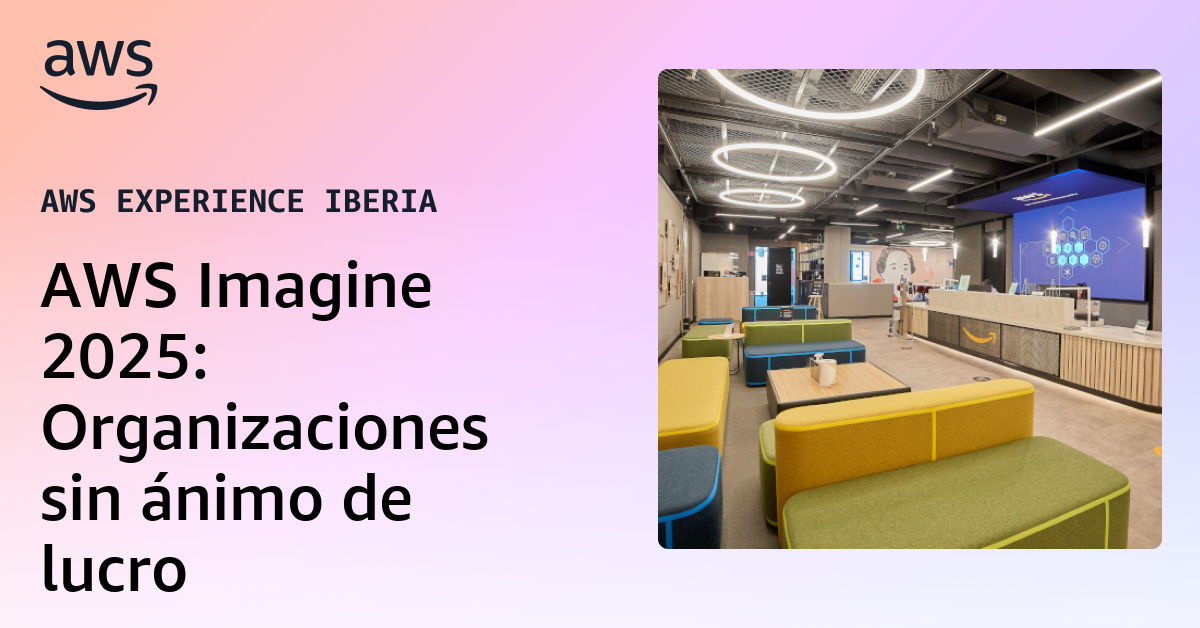 AWS Imagine 2025: Organizaciones sin ánimo de lucro