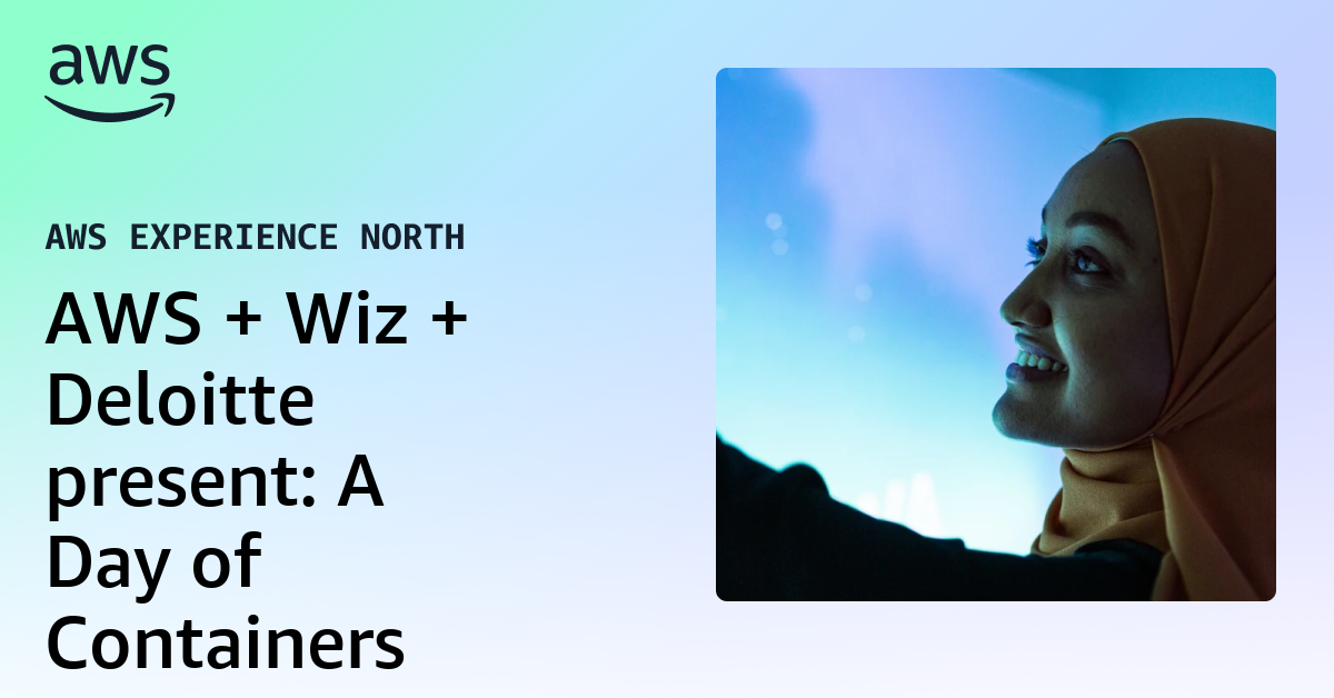 AWS + Wiz + Deloitte present: A Day of Containers