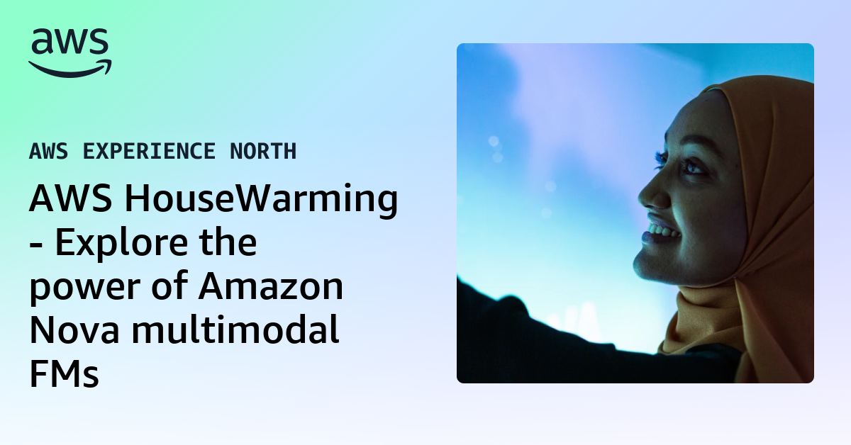 AWS HouseWarming - Explore the power of Amazon Nova multimodal FMs