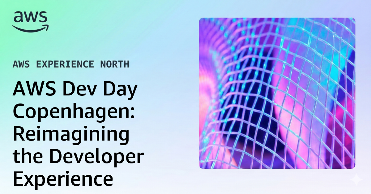 AWS Dev Day Copenhagen: Reimagining the Developer Experience