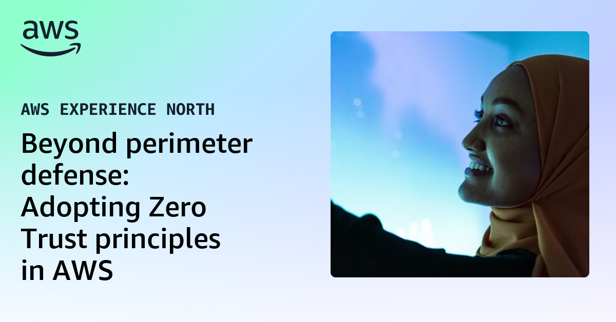 Beyond perimeter defense: Adopting Zero Trust principles in AWS