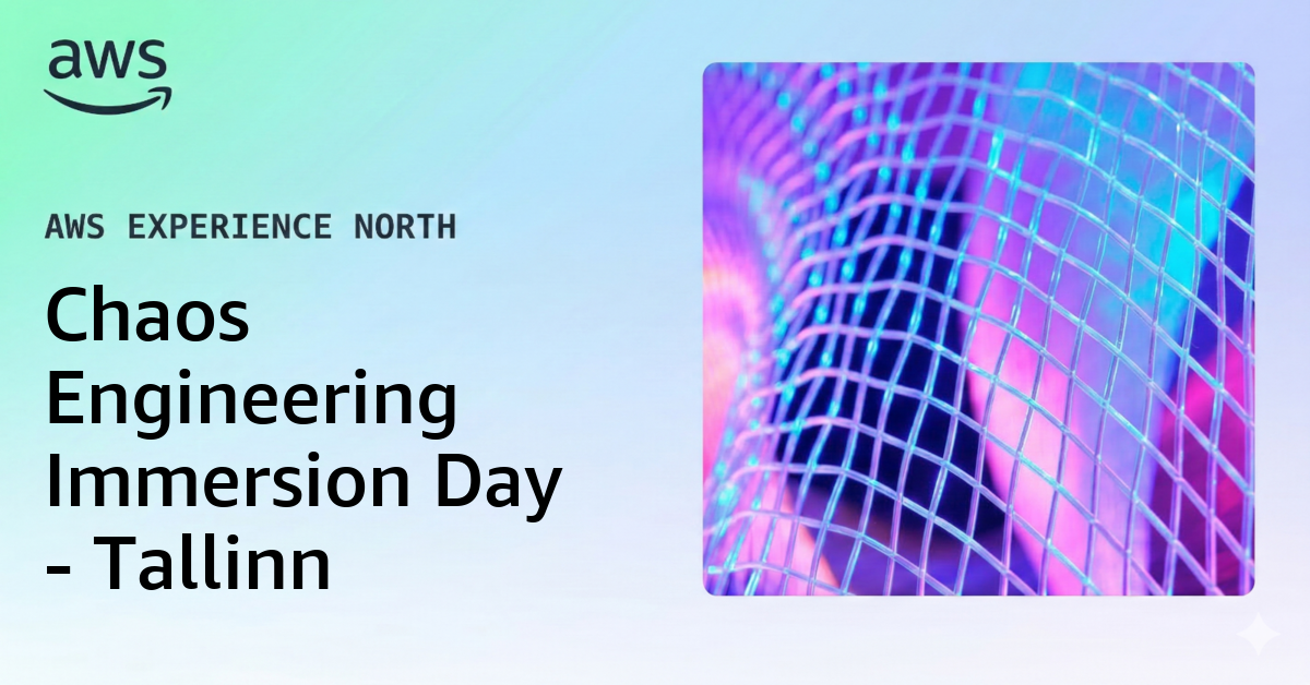 Chaos Engineering Immersion Day - Tallinn