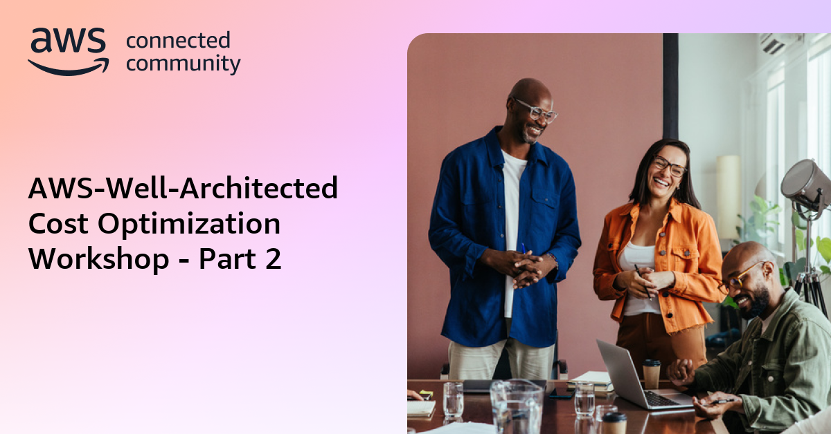 AWS-Well-Architected Cost Optimization Workshop - Part 2