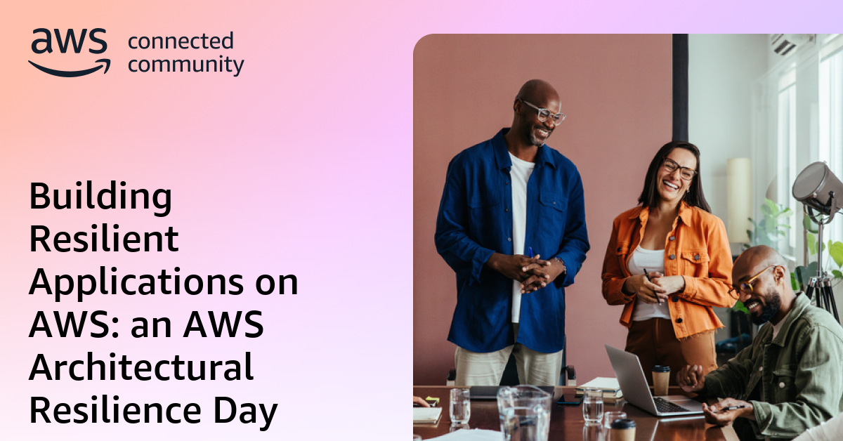 Building Resilient Applications on AWS: an AWS Architectural Resilience Day