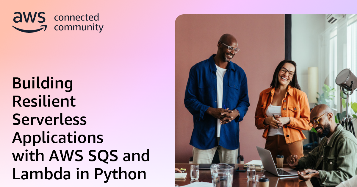 Building Resilient Serverless Applications with AWS SQS and Lambda in Python