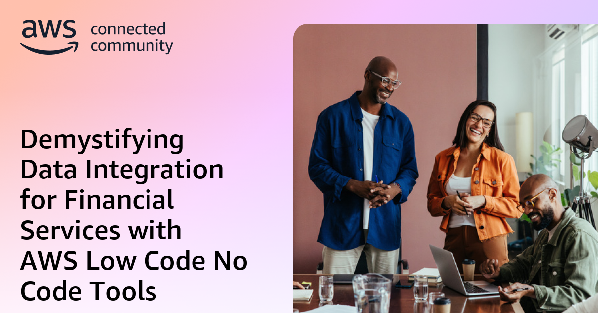 Demystifying Data Integration for Financial Services with AWS Low Code No Code Tools