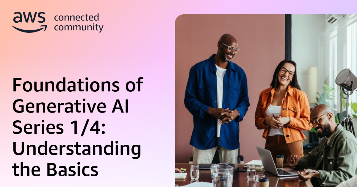 Foundations of Generative AI Series 1/4: Understanding the Basics
