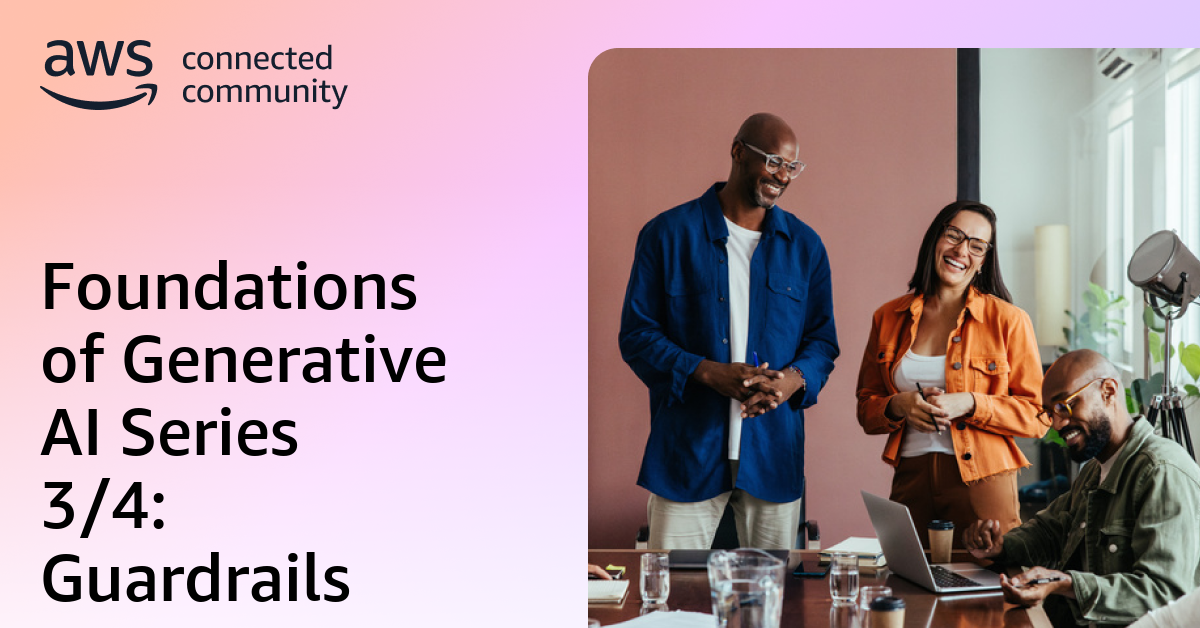 Foundations of Generative AI Series 3/4: Guardrails