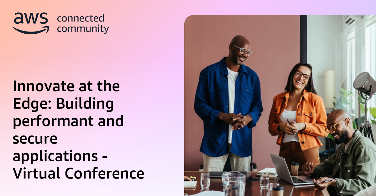 Innovate at the Edge: Building performant and secure applications ...