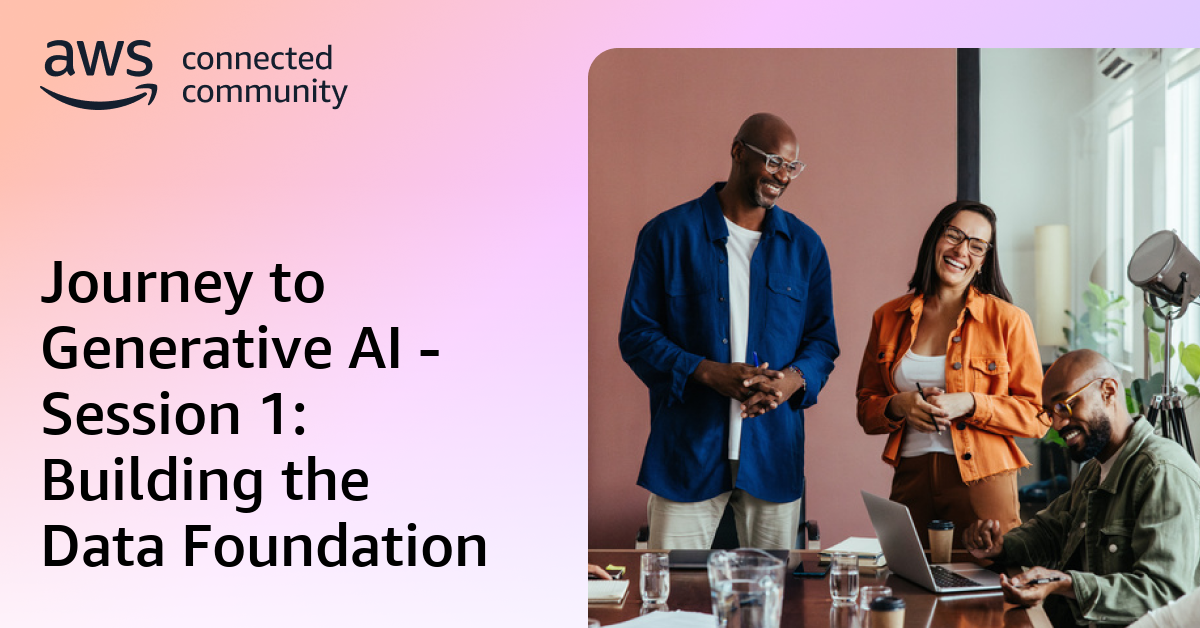 Journey to Generative AI - Session 1: Building the Data Foundation