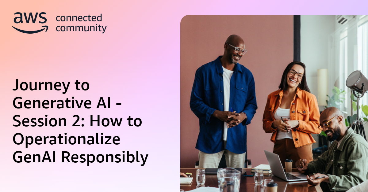 Journey to Generative AI - Session 2: How to Operationalize GenAI ...