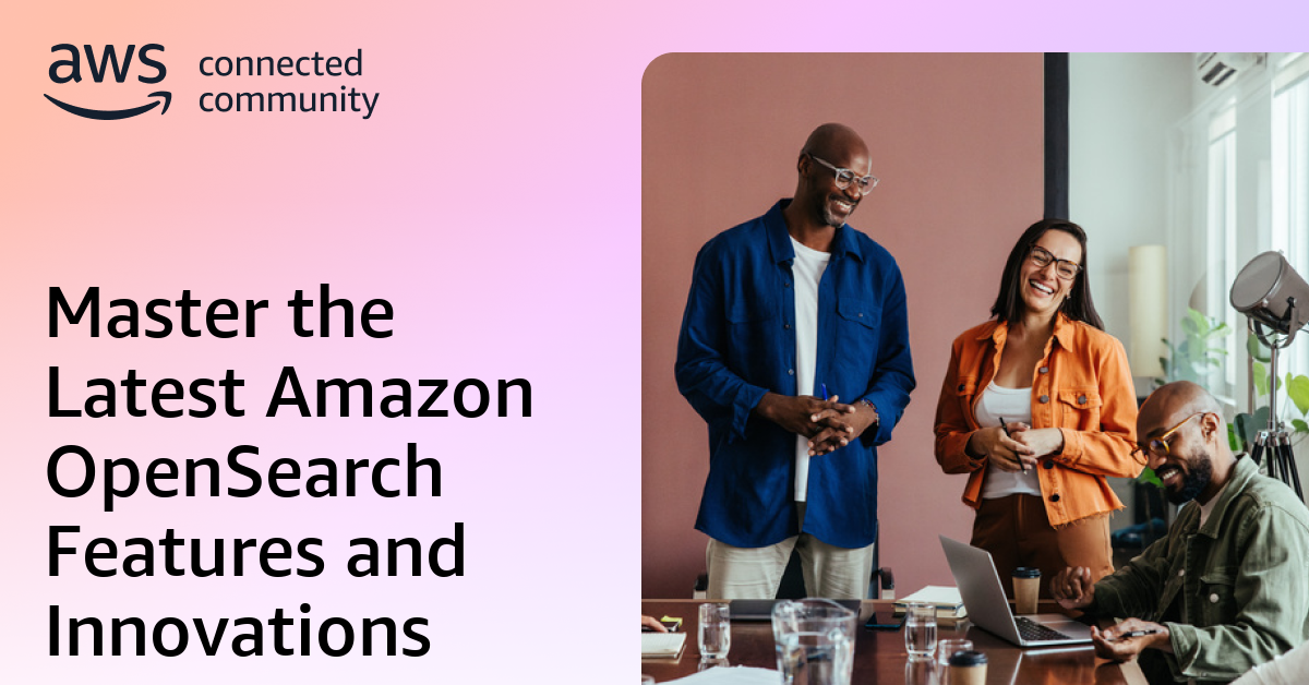 Master the Latest Amazon OpenSearch Features and Innovations