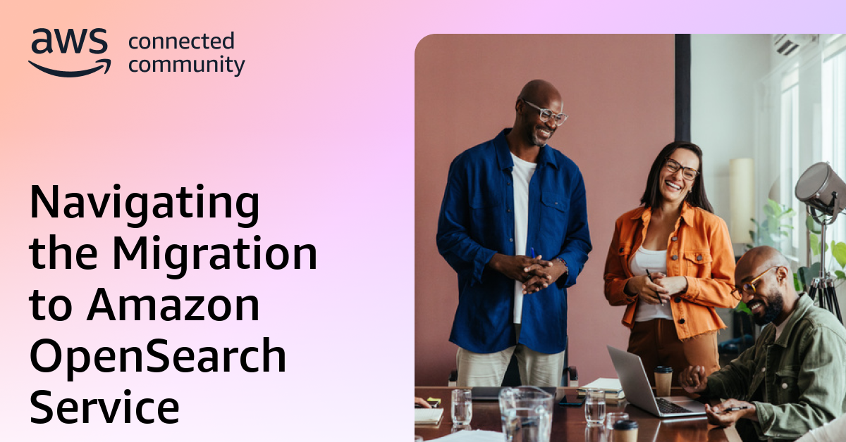 Navigating the Migration to Amazon OpenSearch Service