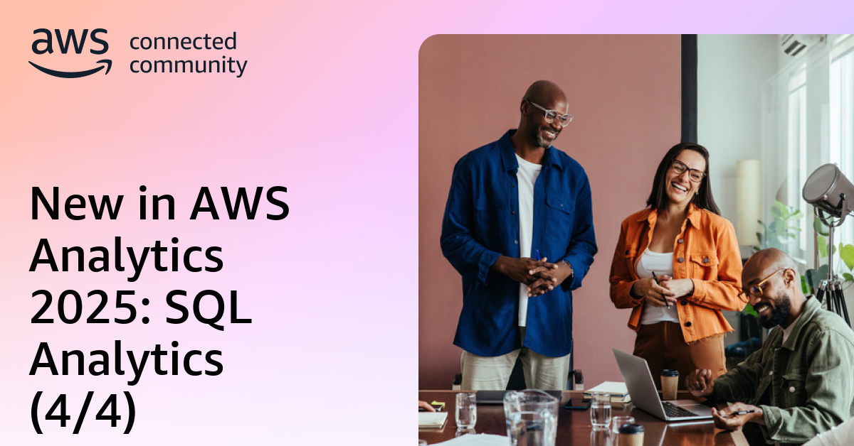New in AWS Analytics 2025: SQL Analytics (4/4)