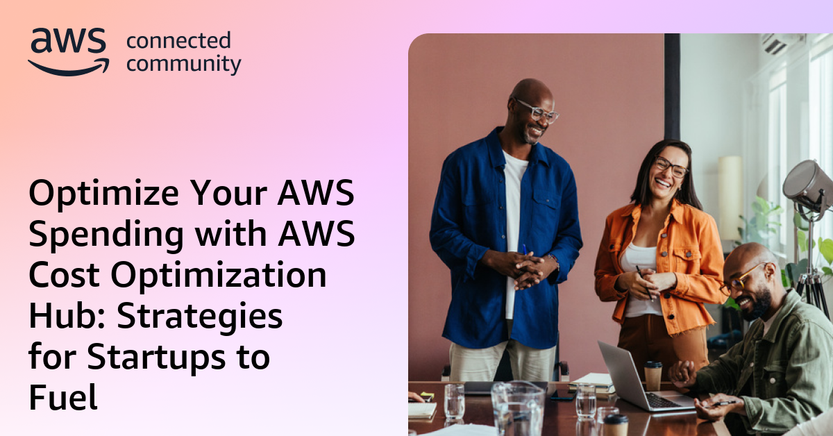 Optimize Your AWS Spending with AWS Cost Optimization Hub: Strategies for Startups to Fuel