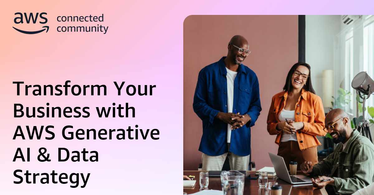 Transform Your Business with AWS Generative AI & Data Strategy