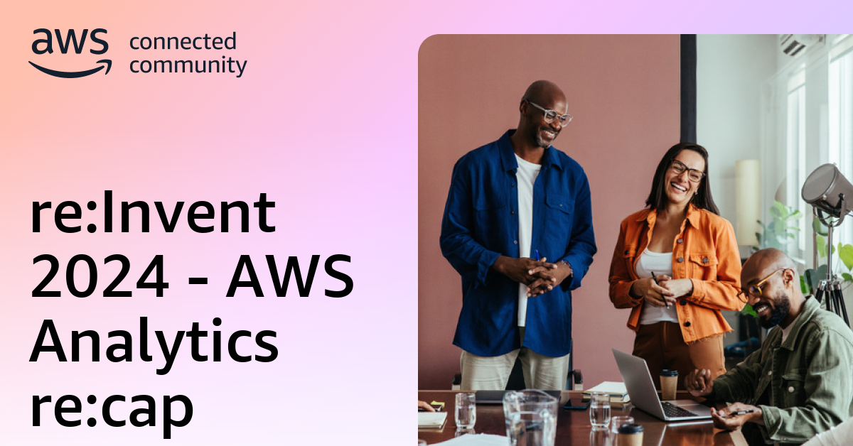 re:Invent 2024 - AWS Analytics re:cap