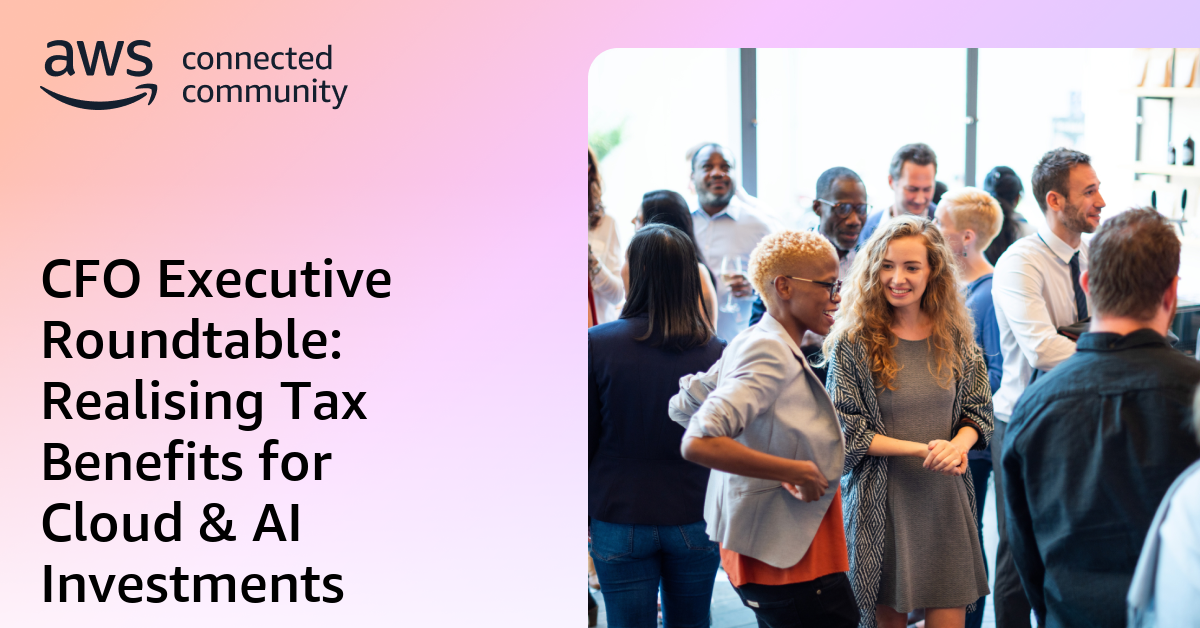 CFO Executive Roundtable: Realising Tax Benefits for Cloud & AI Investments