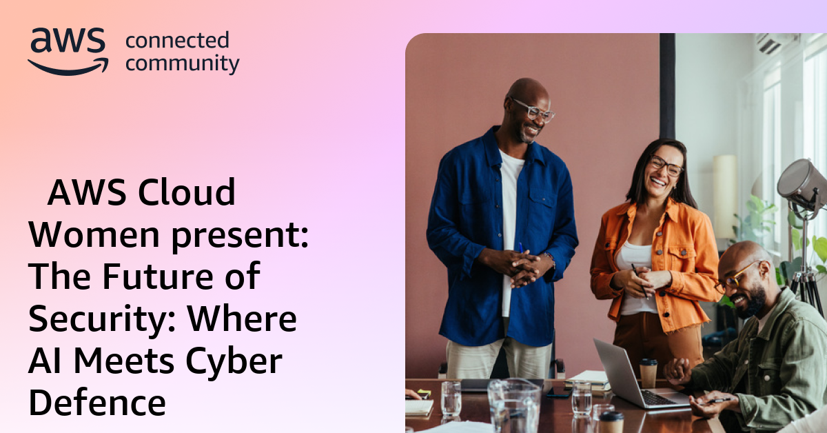 AWS Cloud Women present: The Future of Security: Where AI Meets Cyber ...
