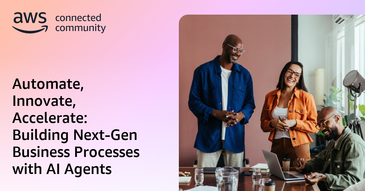 Automate, Innovate, Accelerate: Building Next-Gen Business Processes ...