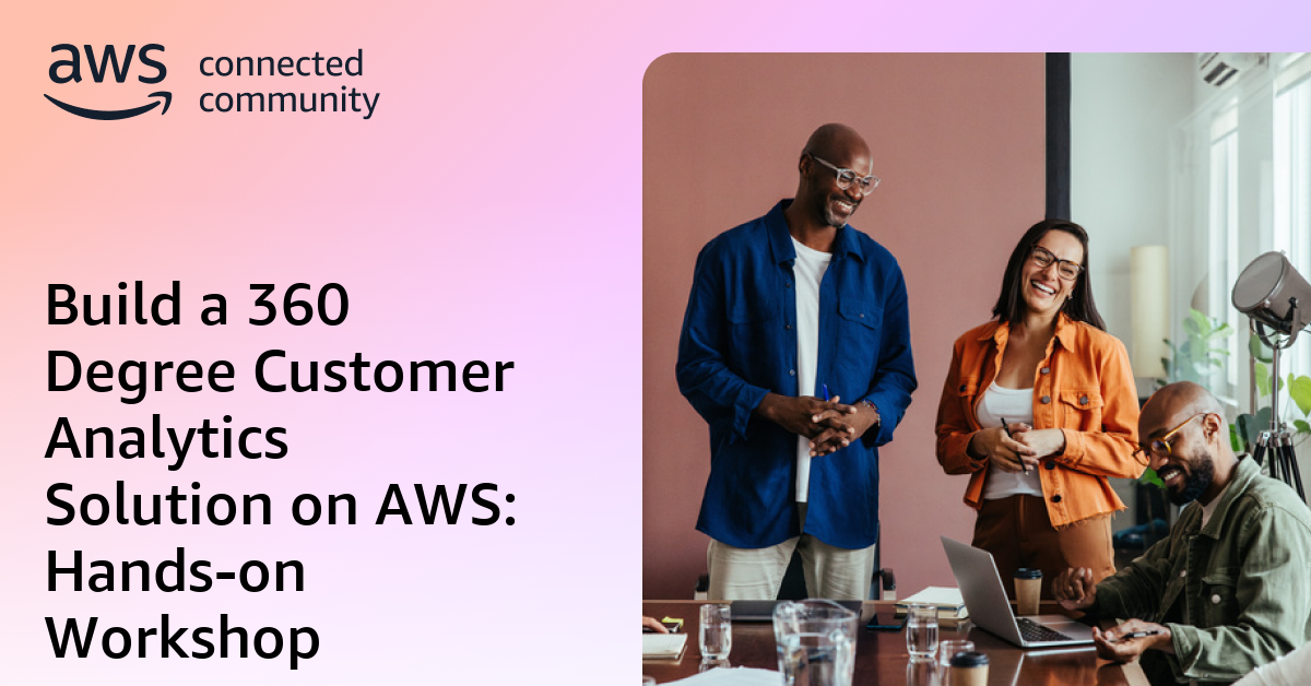 Build a 360 Degree Customer Analytics Solution on AWS: Hands-on Workshop