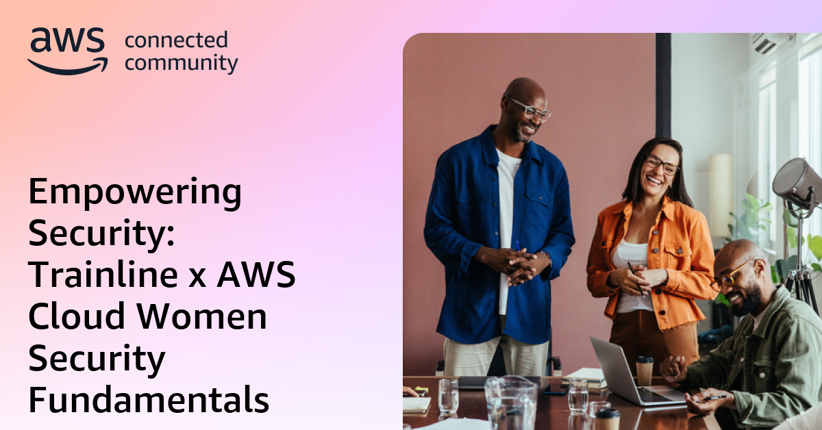 Empowering Security: Trainline x AWS Cloud Women Security Fundamentals