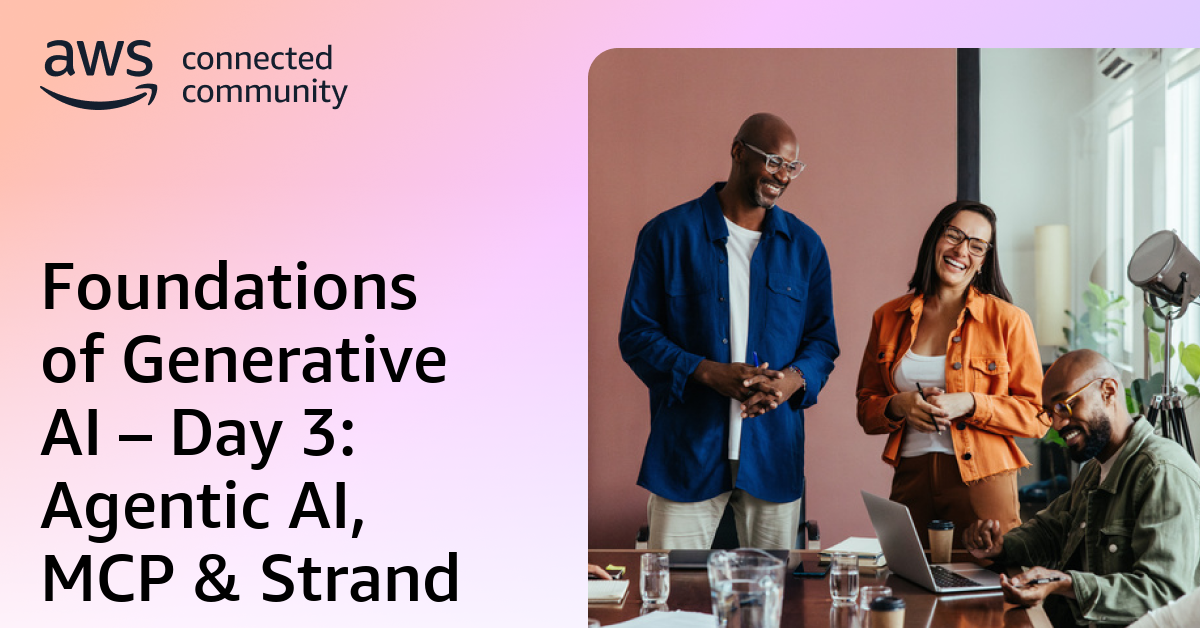 Foundations of Generative AI – Day 3: Agentic AI, MCP & Strand