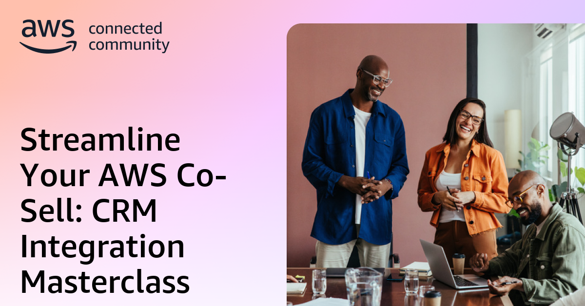 Streamline Your AWS Co-Sell: CRM Integration Masterclass