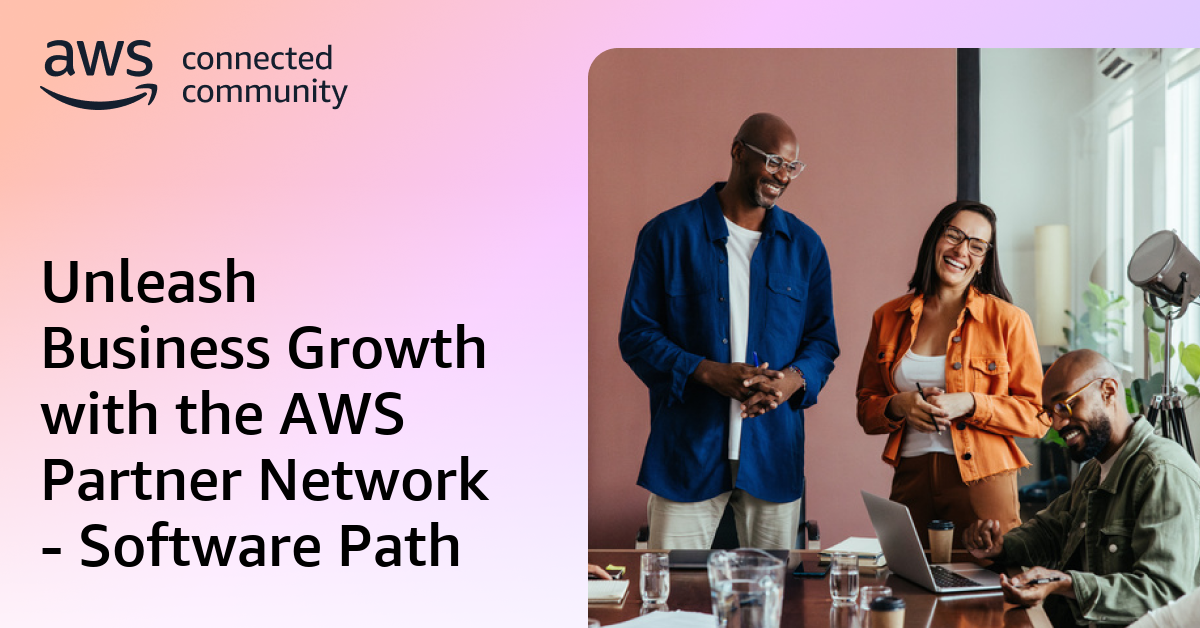 Unleash Business Growth with the AWS Partner Network - Software Path