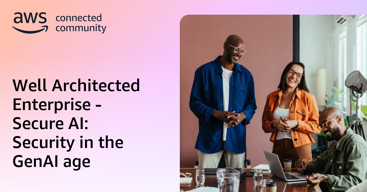Well Architected Enterprise - Secure AI: Security in the GenAI age