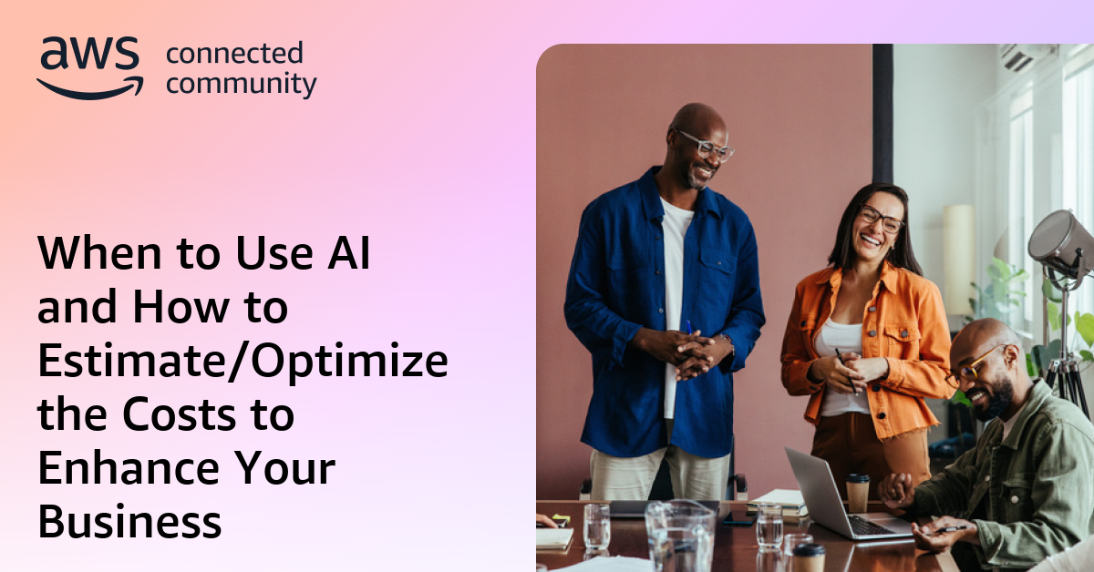 When to Use AI and How to Estimate/Optimize the Costs to Enhance Your ...