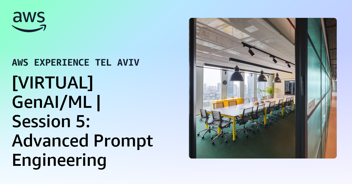 [VIRTUAL] GenAI/ML | Session 5: Advanced Prompt Engineering