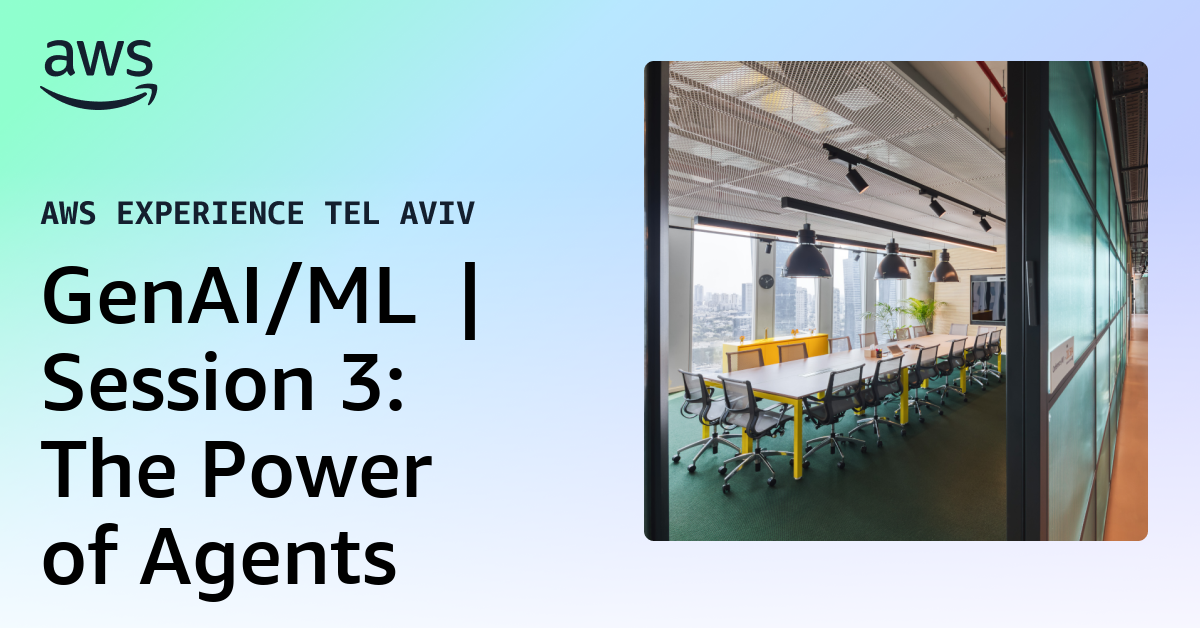 GenAI/ML | Session 3: The Power of Agents